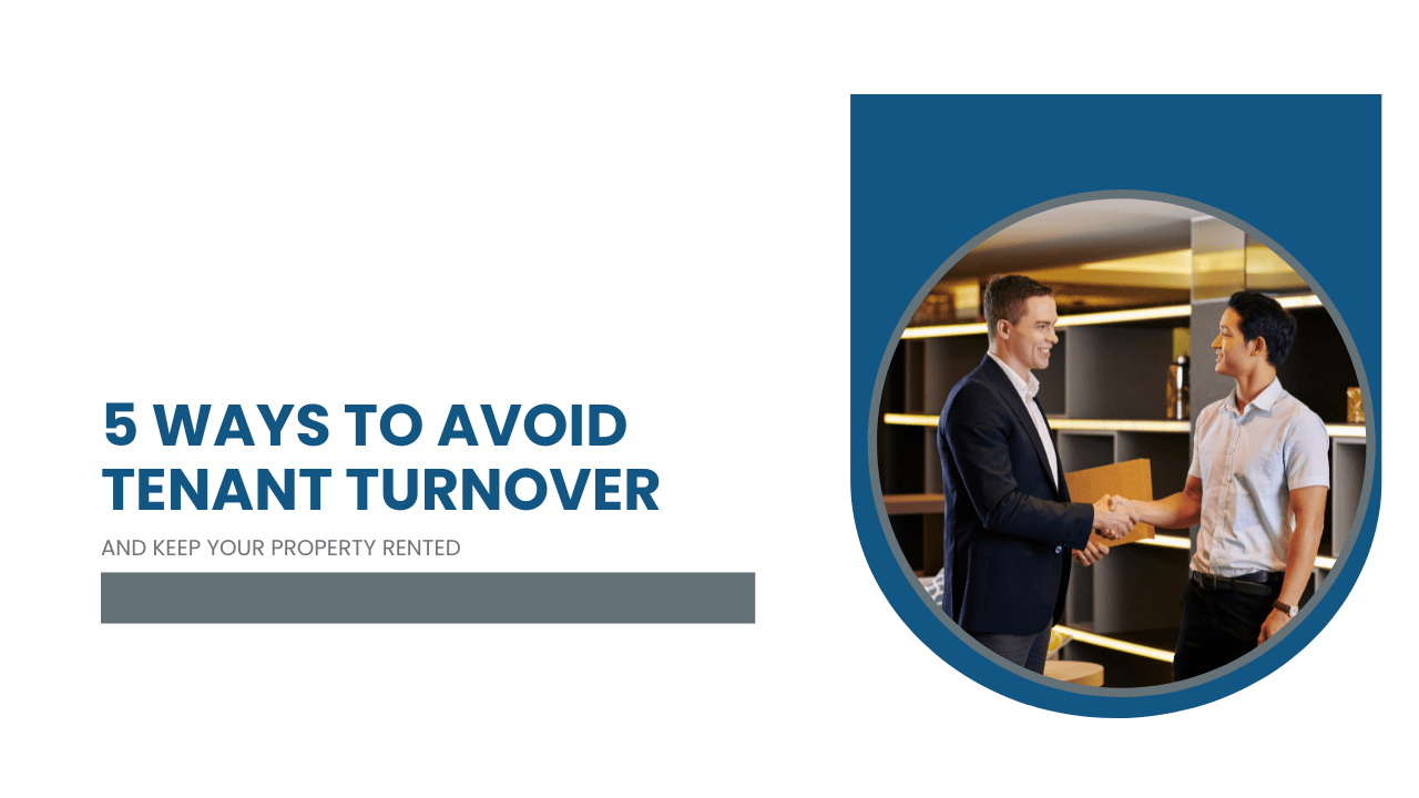 5 Ways to Avoid Tenant Turnover and Keep Your Property Rented